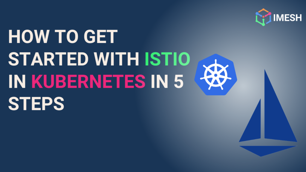 How to get started with Istio in Kubernetes in 5 steps