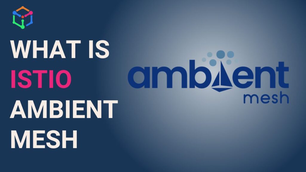 What is Istio ambient mesh | why it's necessary for microservices?