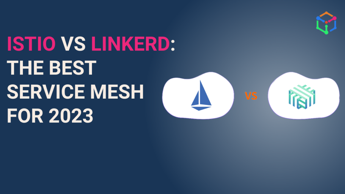 Istio vs Linkerd: The Best Service Mesh for 2023