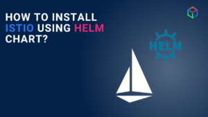 How to Install Istio Using Helm Chart?