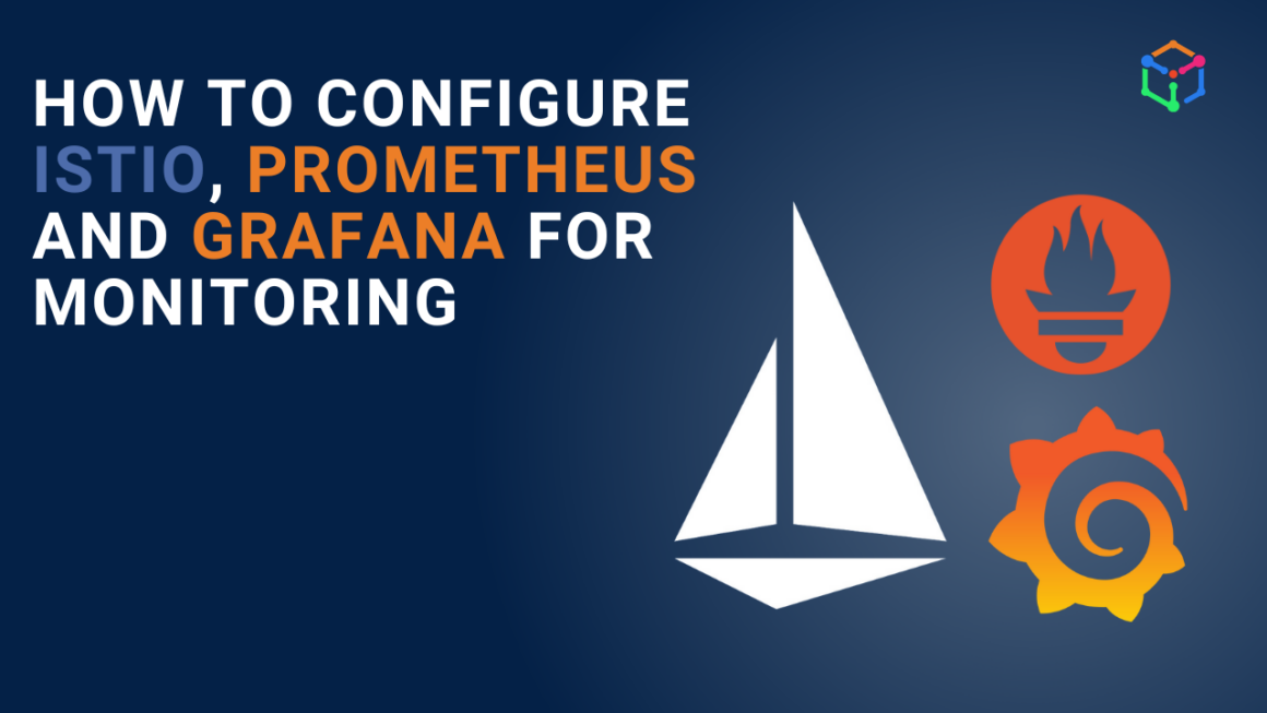 How to integrate Istio with Prometheus & Grafana for observability