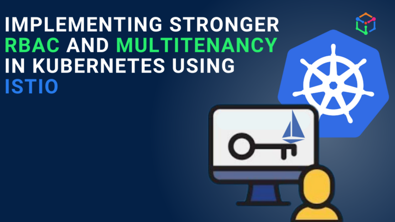 Kubernetes RBAC: Roles, Benefits, Limitations, Implementation