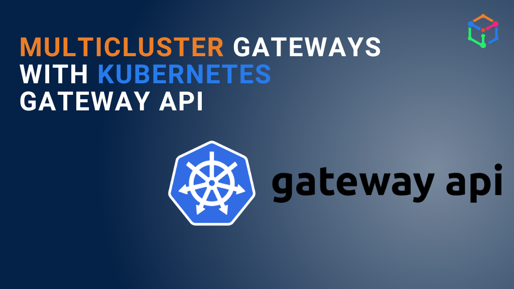Multicluster Gateways with Kubernetes Gateway API