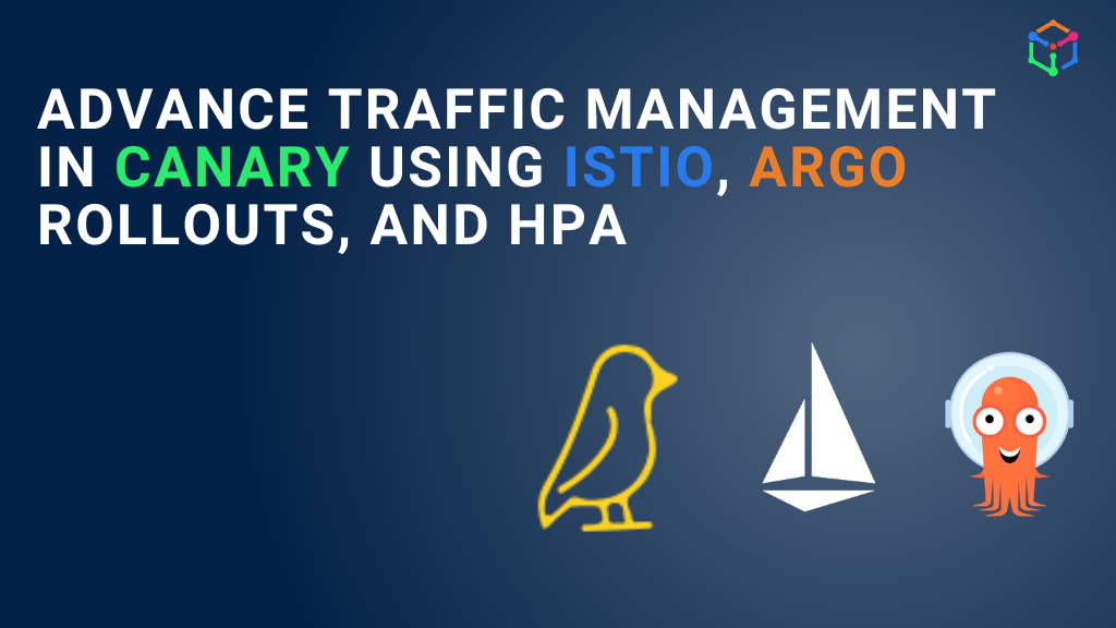 Advance traffic handling in Canary using Istio, Argo Rollouts, HPA