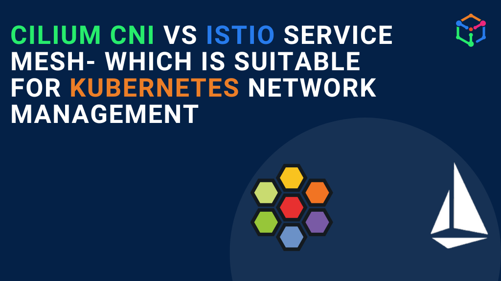 Cilium CNI vs Istio service mesh-Best for K8s network management