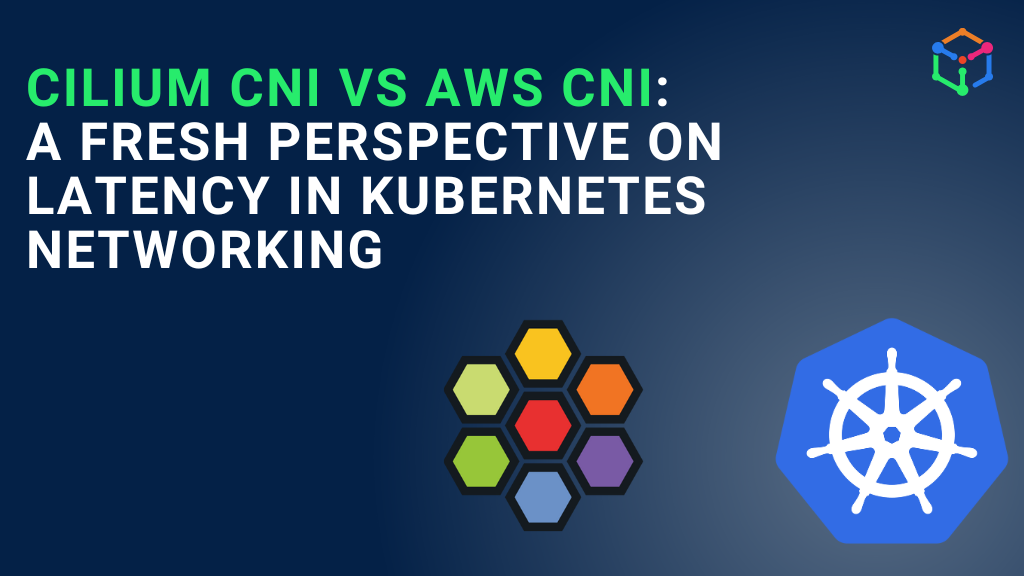 Cilium CNI vs AWS CNI: Latency Comparison in K8s Networking